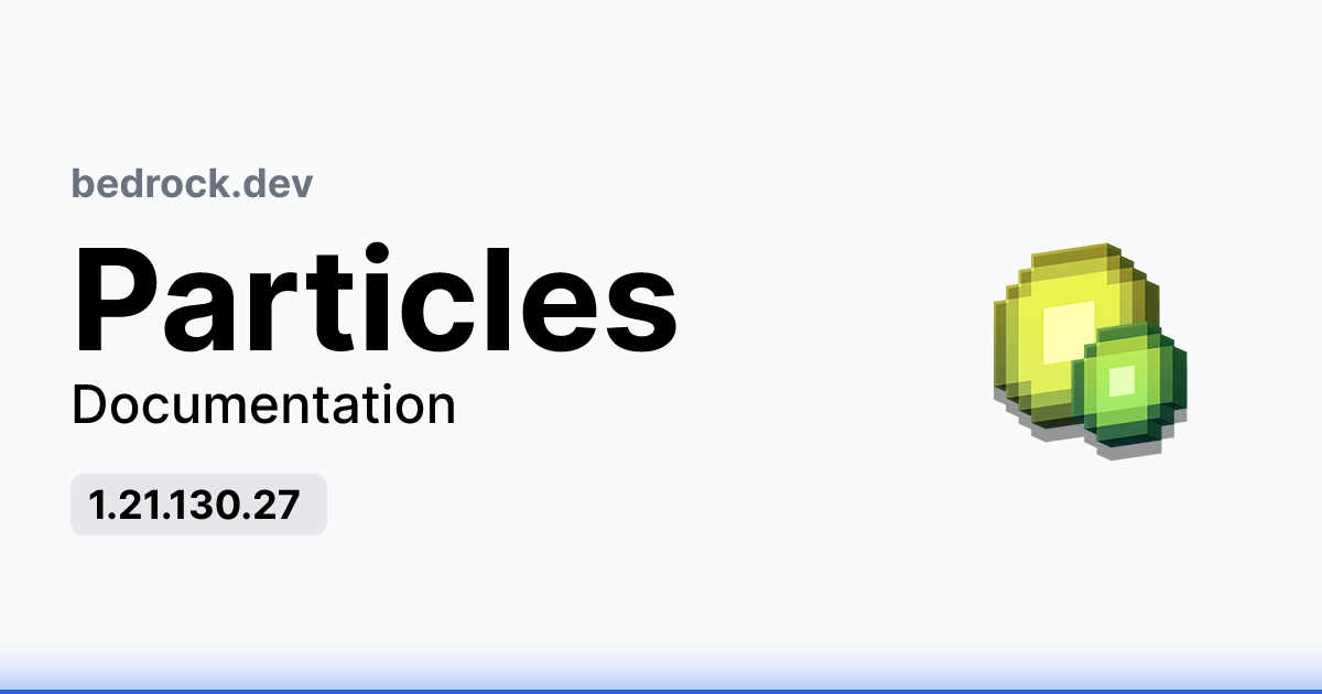 Particles Documentation | 1.21.130.27 | bedrock.dev